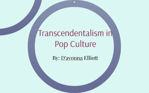 Transcendentalism in Pop Culture by Davonna Elliott on Prezi