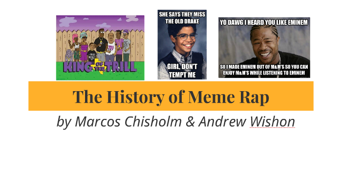 The History of Meme Rap by Marcos Chisholm on Prezi