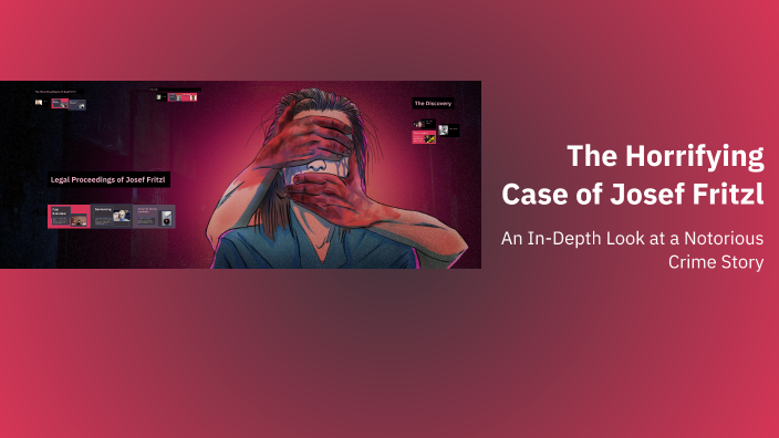 The Horrifying Case of Josef Fritzl by Kinga Marszalek on Prezi