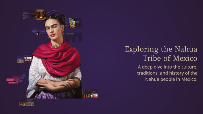 Exploring the Nahua Tribe of Mexico by Amado Florero on Prezi