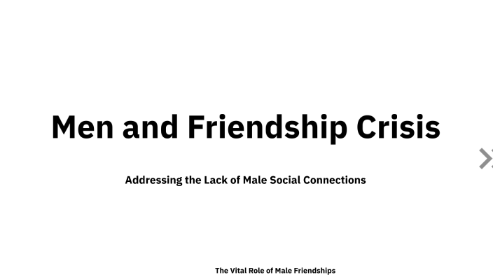 Men and Friendship Crisis by Becca Trate on Prezi