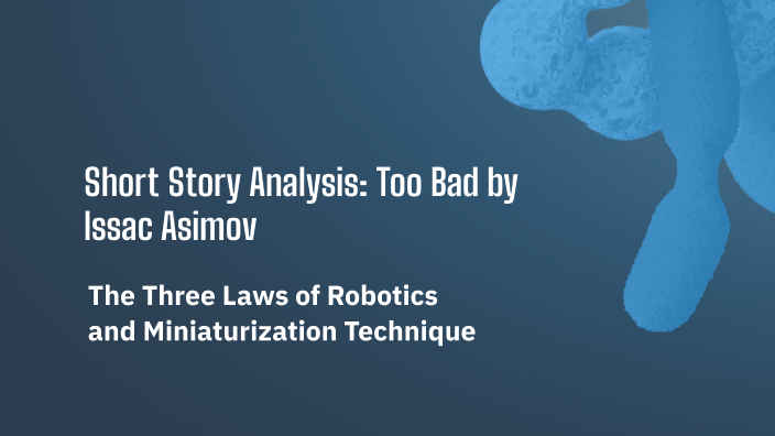 Short Story Analysis: Too Bad by Issac Asimov by Kinley Wangchuk on Prezi