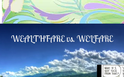 WELFARE vs. WEALTHFARE by vivian piawa on Prezi