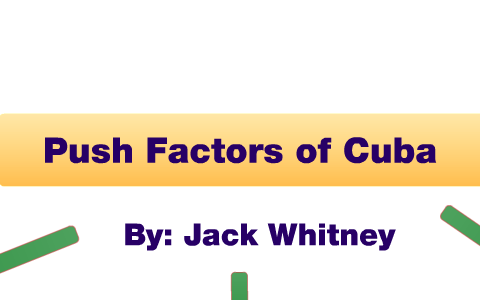 Push Factors of Cuba by John Glue on Prezi