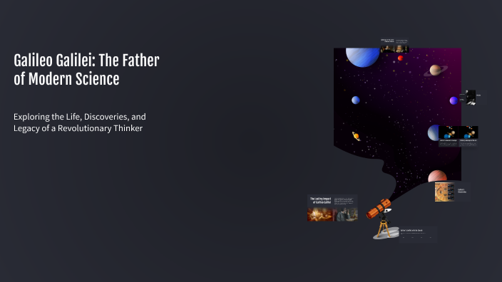 Galileo Galilei: The Father of Modern Science by elrenscke myburgh on Prezi