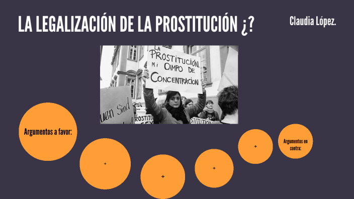 La Legalización De La Prostitución By Claudia Lopez Guillem On Prezi