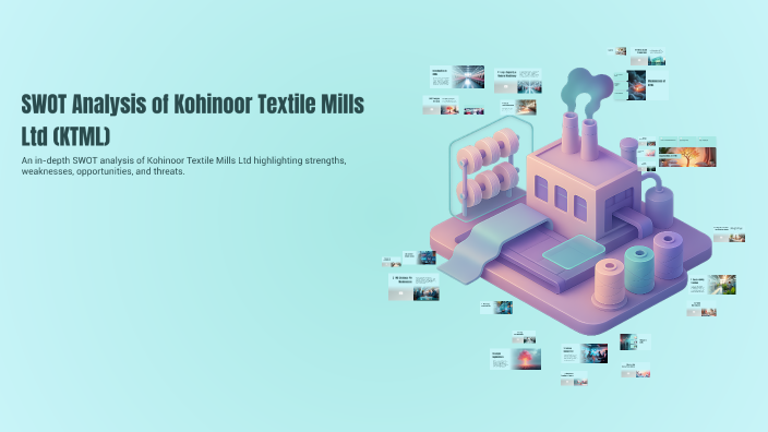 SWOT Analysis of Kohinoor Textile Mills Ltd (KTML) by Ayesha Mustafa on ...