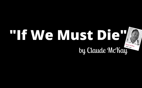 "If We Must Die" by Claude McKay by Russell Melton on Prezi