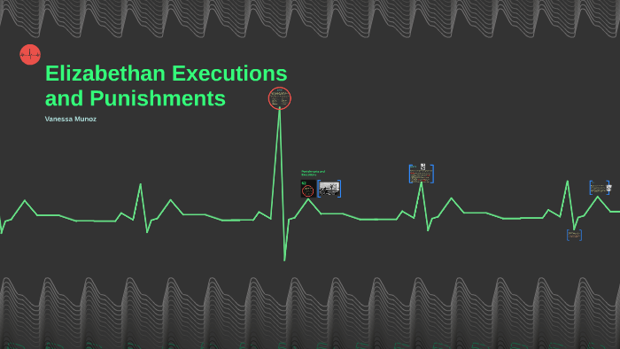 Elizabethan Executions and Punishments by Vanessa Munoz on Prezi