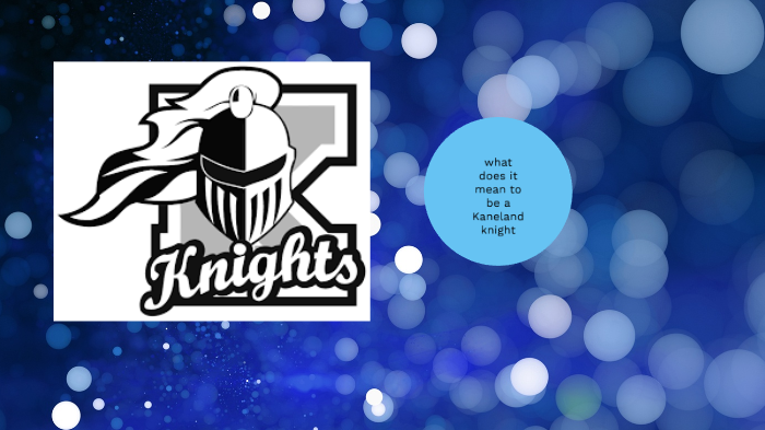 what does it mean to be a kaneland knight by Jesse Vargas on Prezi