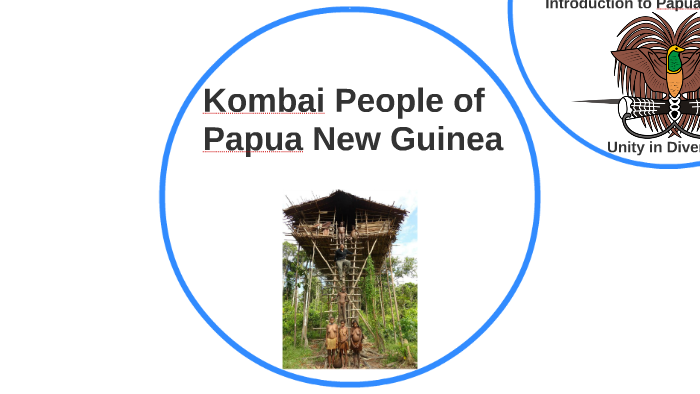 The Kombai People of Papua New Guinea by Sarah Smashthepatriarchy on Prezi