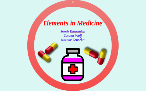 Elements in Medicine by Natalie Gruszka on Prezi