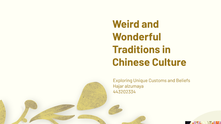 Weird and Wonderful Traditions in Chinese Culture by Hajar Saleh on Prezi
