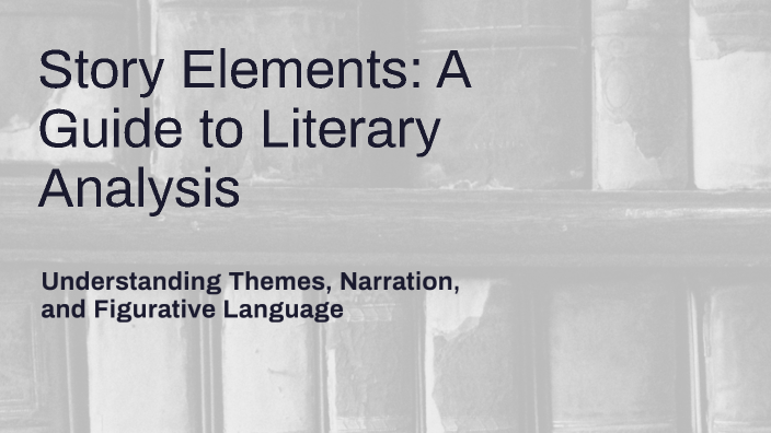 Story Elements: A Guide to Literary Analysis by Terin Weinberg on Prezi
