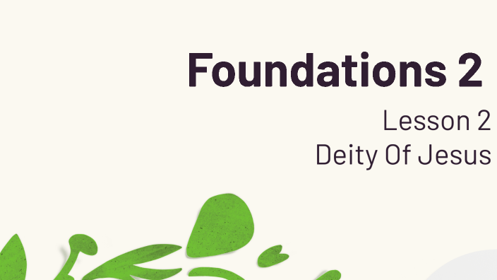Foundations 2 Lesson 2 Deity Of Jesus by Cyrill Dominic Servito on Prezi