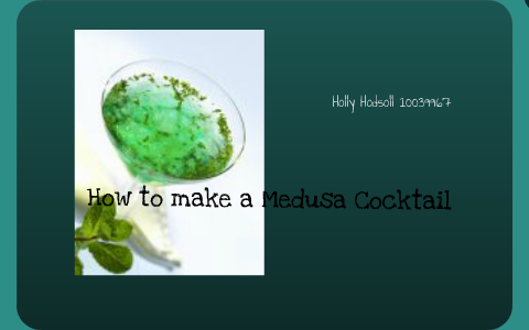 How to make a Medusa Cocktail by Holly Hodsoll on Prezi