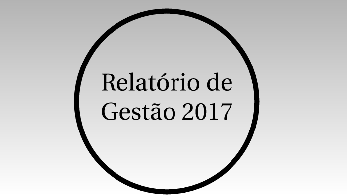 Relatório de Gestão 2017 by Fábio Barbosa on Prezi Relatório de Gestão 2017 by Fábio Barbosa on Prezi