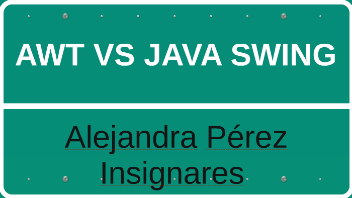 AWT VS JAVA SWING by Alejandra Pérez Insignares on Prezi