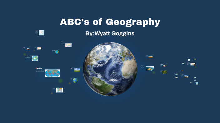 ABC's of Geography by Wyatt Goggins on Prezi