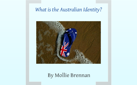 What is the Australian Identity? by Mollie Brennan on Prezi