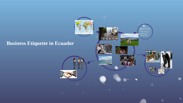 Business Etiquette in Ecuador by Ellie Howard on Prezi