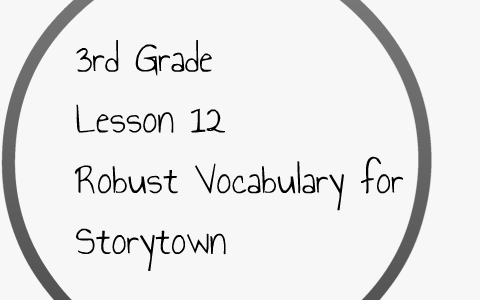 3rd grade -12 - Storytown Robust Vocabulary by Janice Spohn on Prezi
