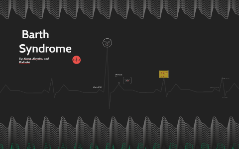 Barth Syndrome by Kiana Bartolome on Prezi