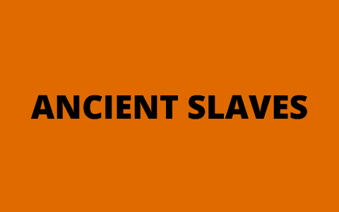 ANCIENT SLAVES by tanner epp on Prezi