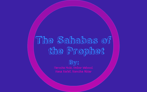 The Sahabas of Islam by Fareeha Moiz on Prezi