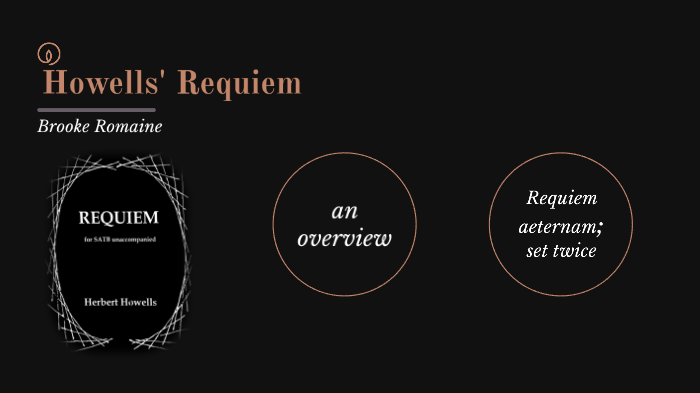 Howells' Requiem Theory IV by Brooke Romaine on Prezi