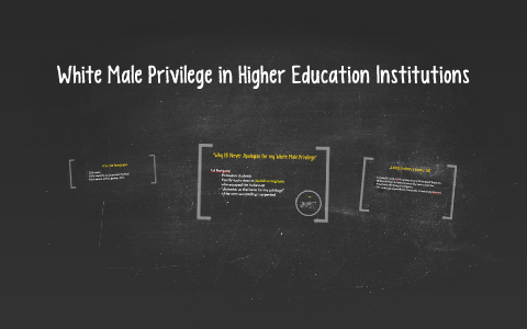 White Male Privilege in Higher Education Institutions by on Prezi