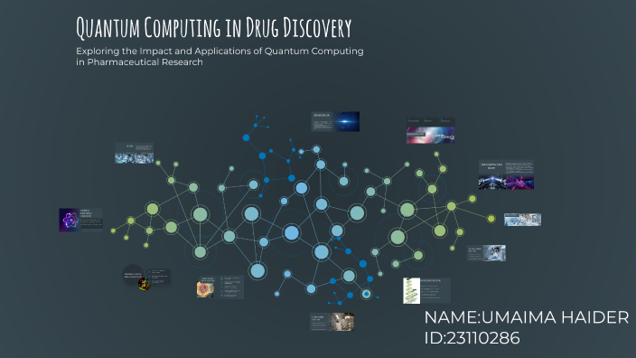 Quantum Computing in Drug Discovery by Umaima Haider on Prezi