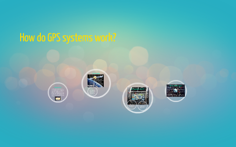 How do GPS systems work? by Luis Hernandez on Prezi