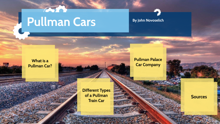 Pullman Cars by john novoselich on Prezi