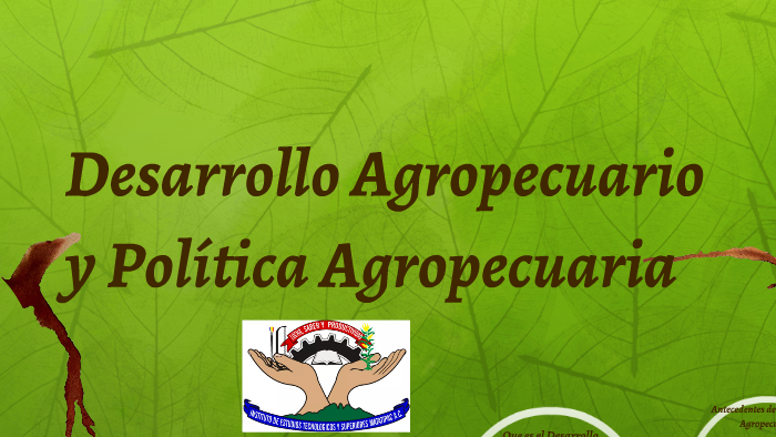 Desarrollo Agropecuario Y Política Agropecuaria By Lara Bautista On Prezi