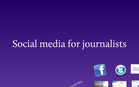 Social media for journalists by Kelly Fincham on Prezi