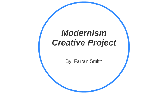 Modernism Creative Project by Farran Smith on Prezi