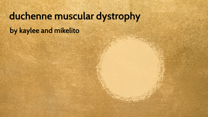 Duchenne muscular dystrophy by Kaylee Blevins on Prezi