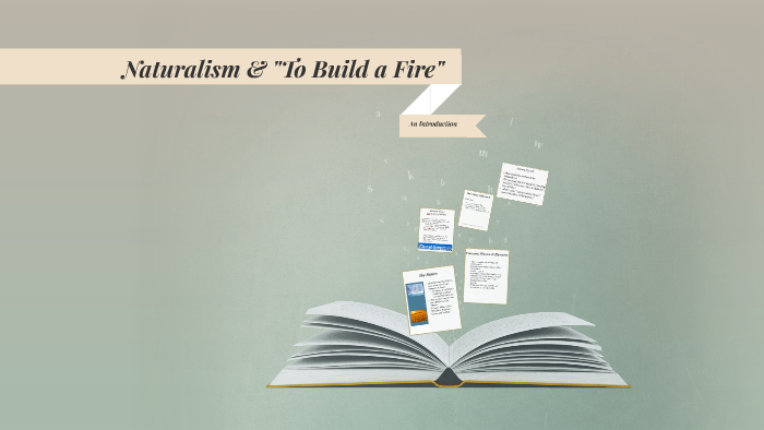 Naturalism & "To Build a Fire" by Hannah Gretebeck on Prezi