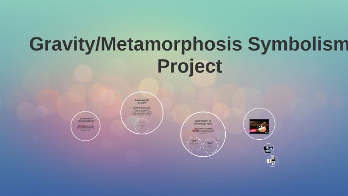 Gravity/Metamorphosis Symbolism Project by Junior Jean on Prezi