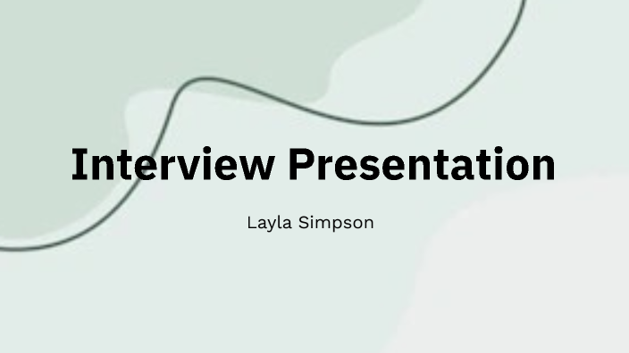 Interview Presentation by Layla Simpson on Prezi
