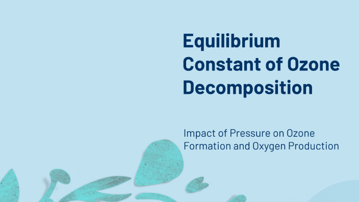 Equilibrium Constant of Ozone Decomposition by eli andrew agent on Prezi