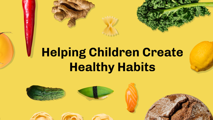 Helping Children Create Healthy Habits by Tammy Chappell on Prezi