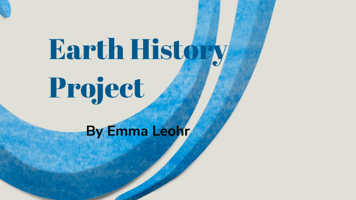 Earth History Project by Emma Leohr on Prezi