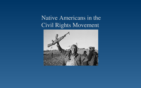 Native Americans in the Civil Rights Movement by Jaxon Welsh on Prezi
