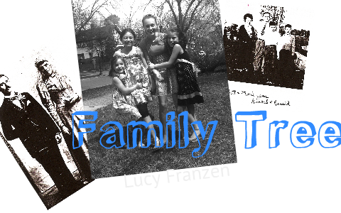 Lucy F. Family Tree by Lucy Franzen on Prezi