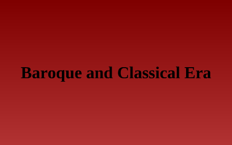 comparison of baroque and classical music eras by luis lamas on Prezi
