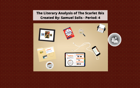 The Literary Analysis of the Scarlet Ibis by Samuel Solis on Prezi