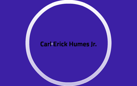 Carl Erick Humes by jadon frazier on Prezi