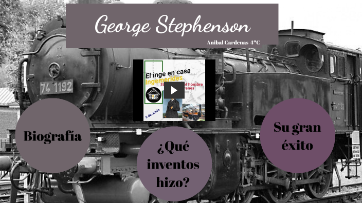 George Stephenson by Anibal Cardenas on Prezi